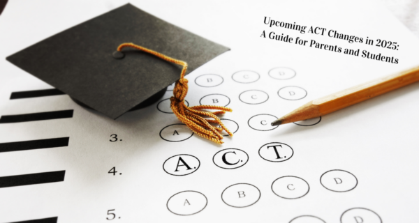 Upcoming ACT Changes in 2025: A Guide for Parents and Students ...